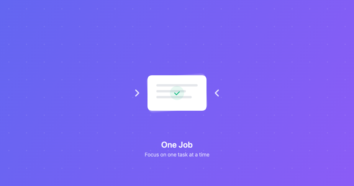 One Job - Focus on one task at a time